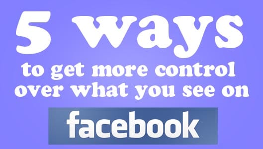 5 ways to get more control over what you see on Facebook ...